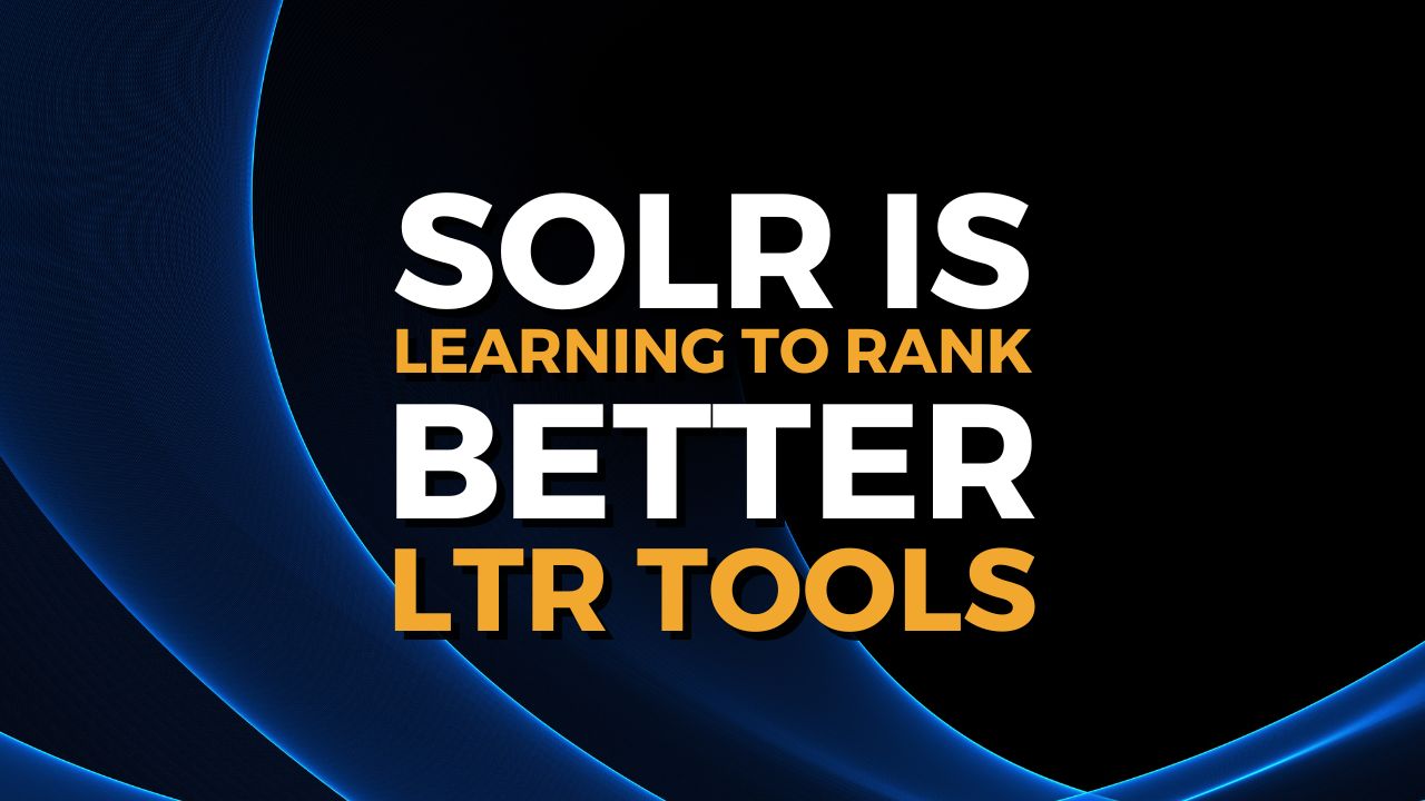 Solr Is Learning To Rank Better – Part 3 – Ltr tools - Sease