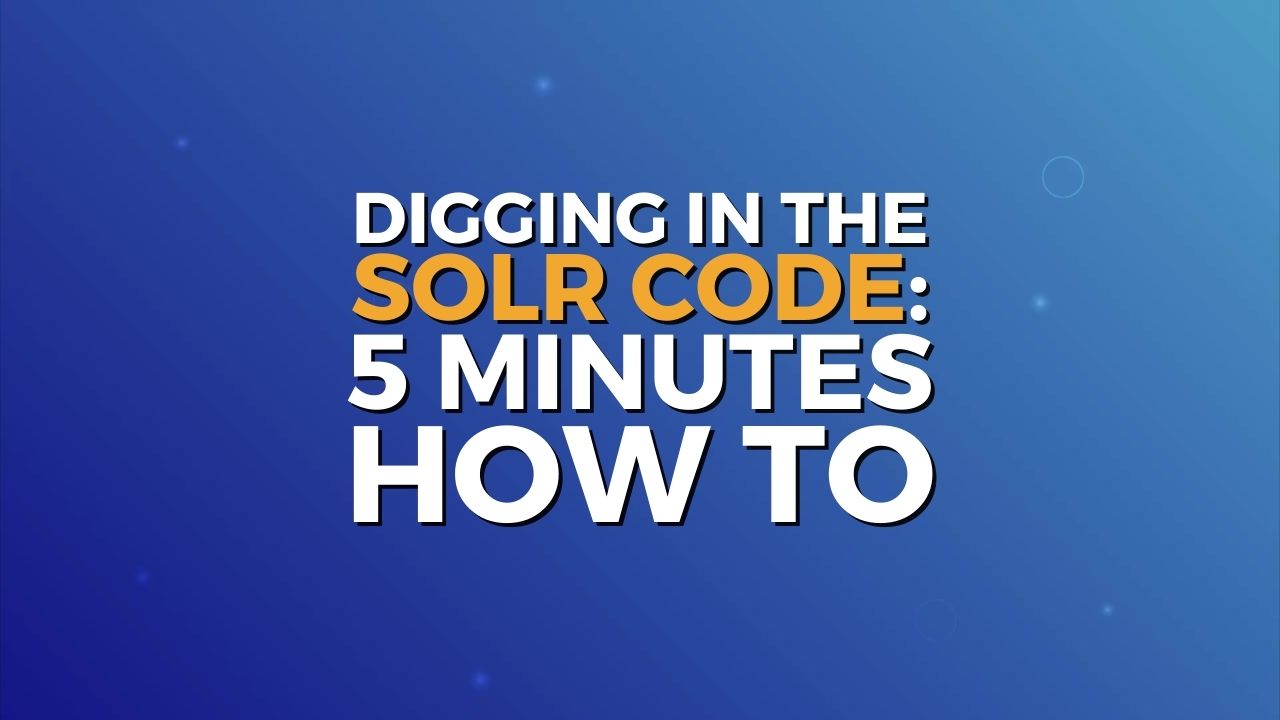 Digging in the Solr code: 5 minutes how to - Sease