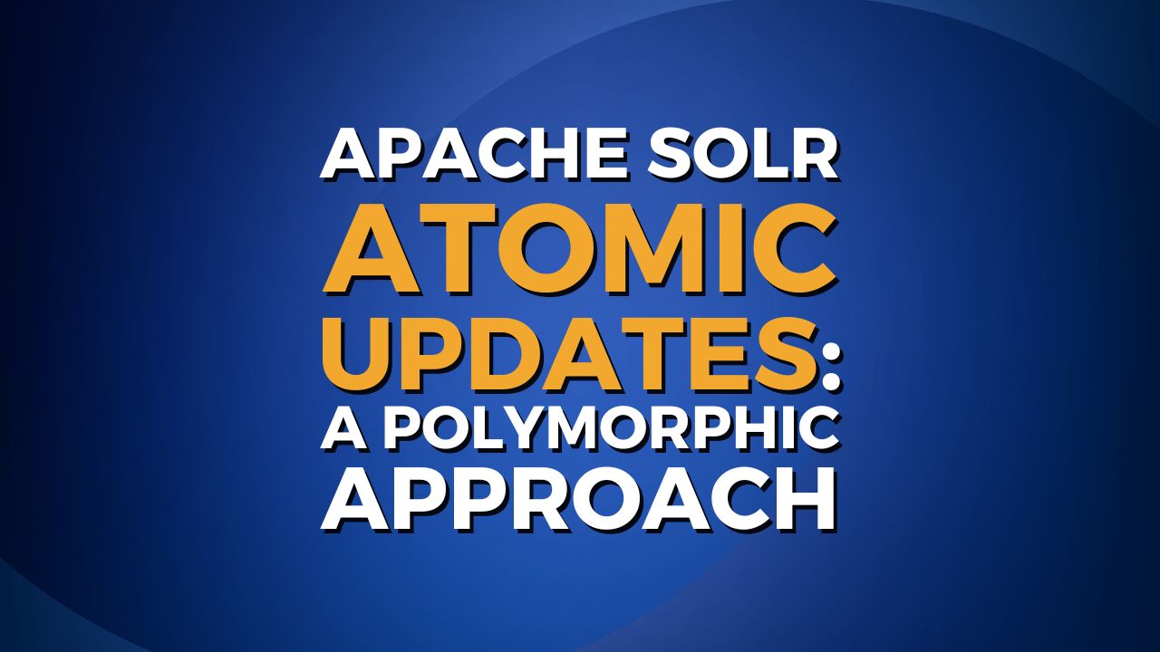 Apache Solr Atomic Updates: a Polymorphic Approach - Sease