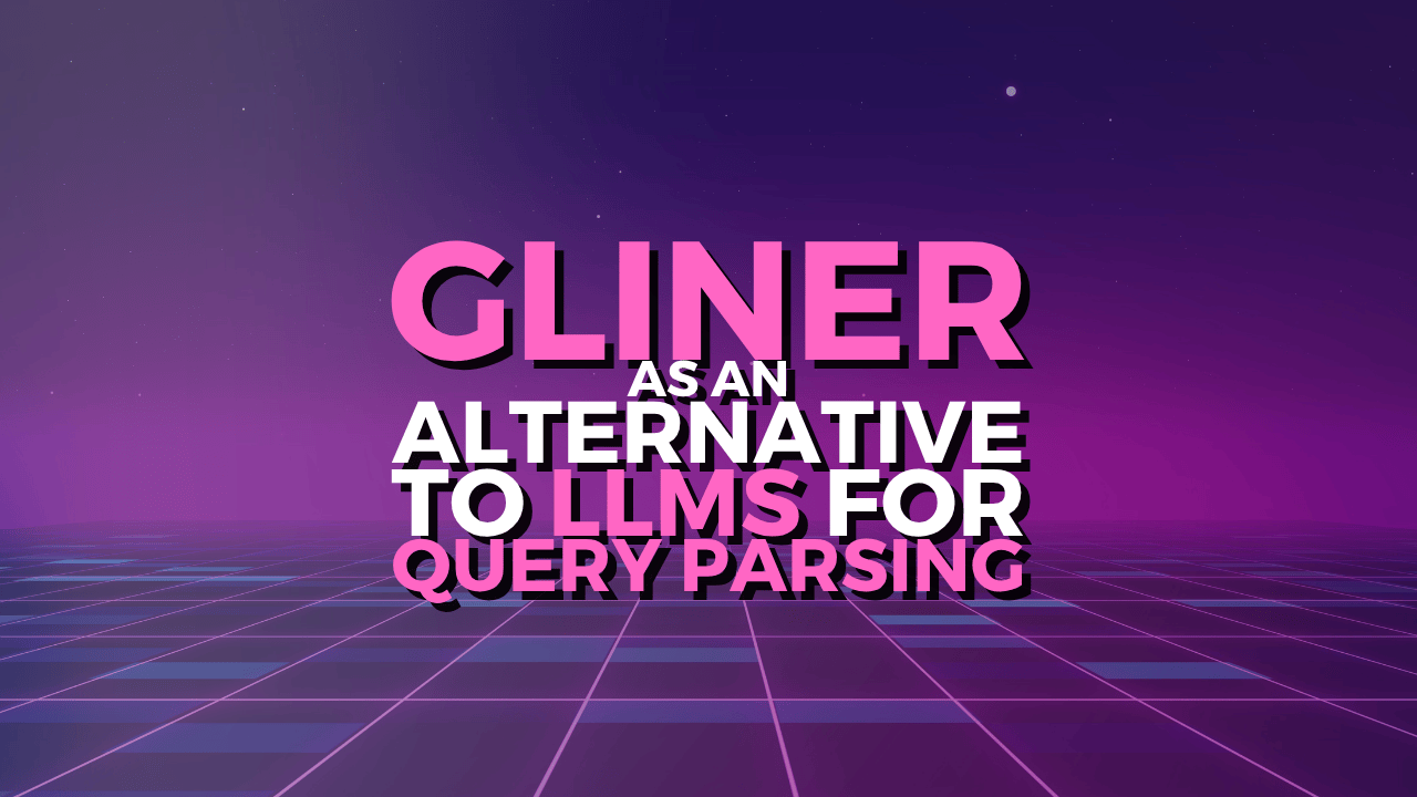 GLiNER as an Alternative to LLMs for Query Parsing - Introduction - Sease
