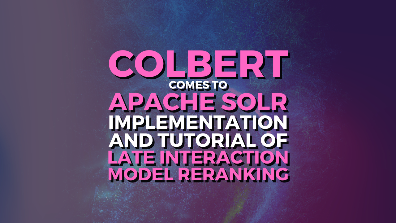 Colbert Comes to Apache Solr: Implementation and Tutorial of Late ...